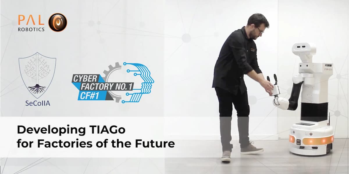 TIAGo robot for the future with CyberFactory 1 and SeCoIIA - PAL Robotics