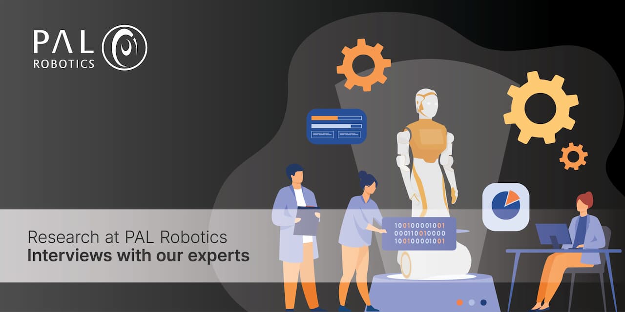 Research at PAL Robotics: interviews with our experts - PAL Robotics