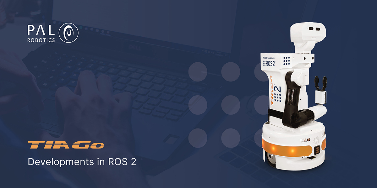 ROS 2: Developments with our TIAGo mobile manipulator and ROS events - PAL Robotics