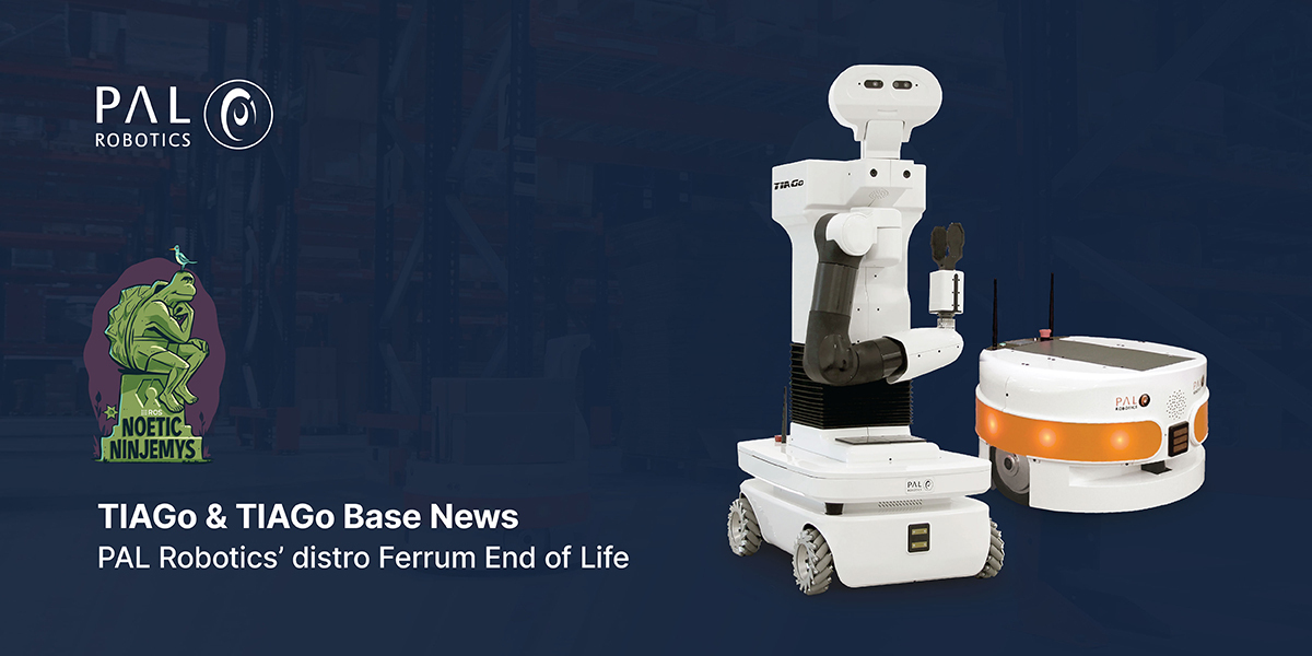 TIAGo & TIAGo Base news: PAL Robotics’ distro Ferrum End of Life